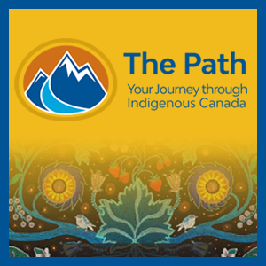 The Path: Your Journey Through Indigenous Canada.